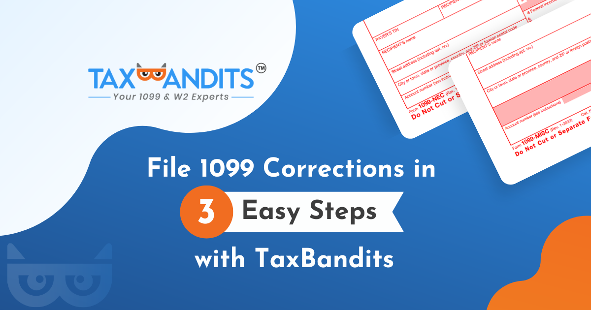 File 1099 Corrections in 3 Easy Steps with TaxBandits – Blog – TaxBandits