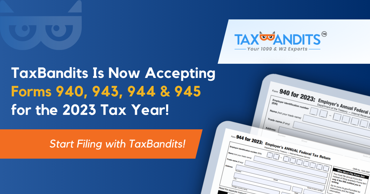 TaxBandits Is Now Accepting Forms 940, 943, 944 & 945 for the 2023 Tax ...