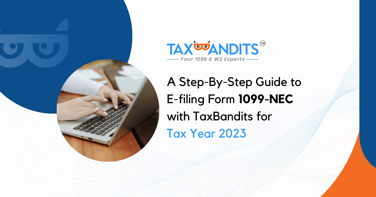 A Step-By-Step Guide to E-filing Form 1099-NEC with TaxBandits for Tax Year 2023 – Blog – TaxBandits