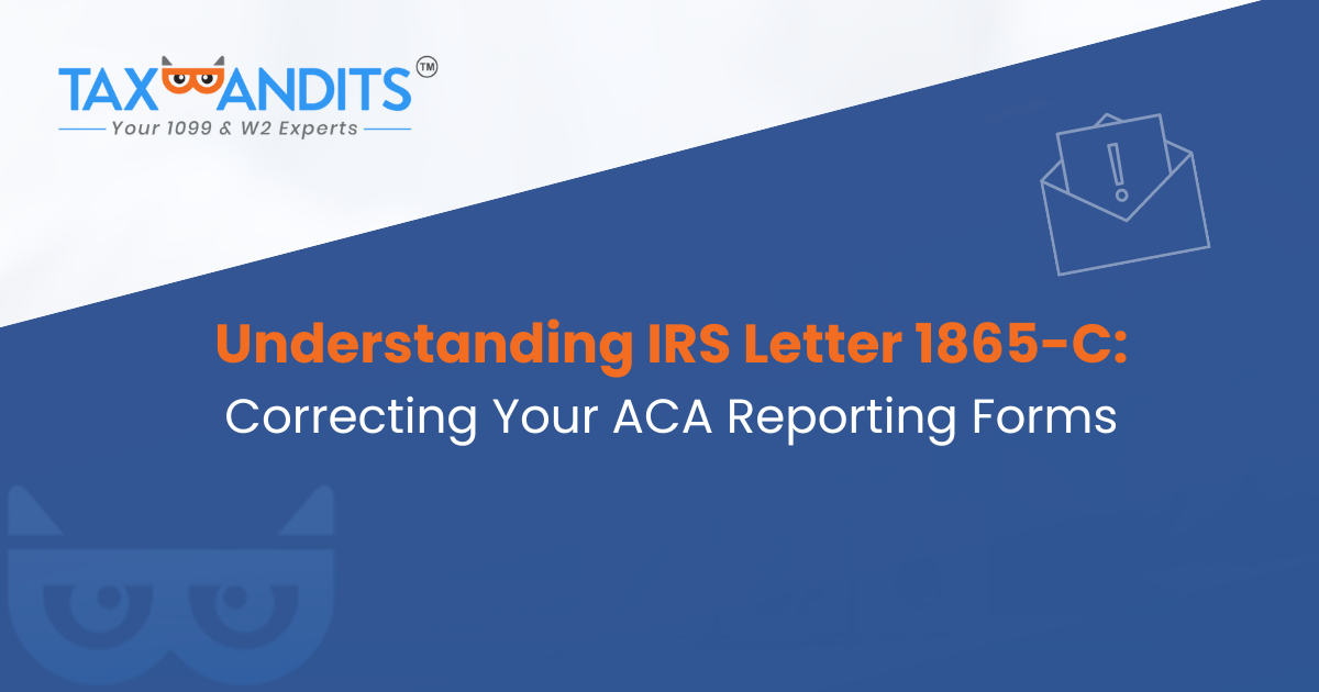 Understanding IRS Letter 1865-C: Correcting Your ACA Reporting Forms – Blog – TaxBandits
